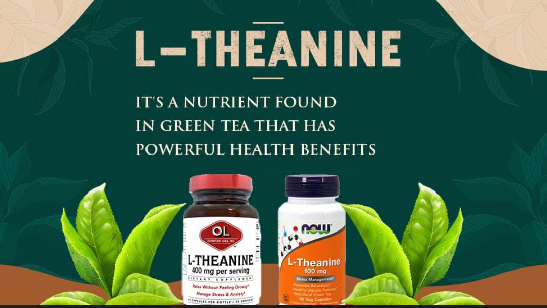 L-Theanine: It’s a nutrient found in green tea that has powerful healt